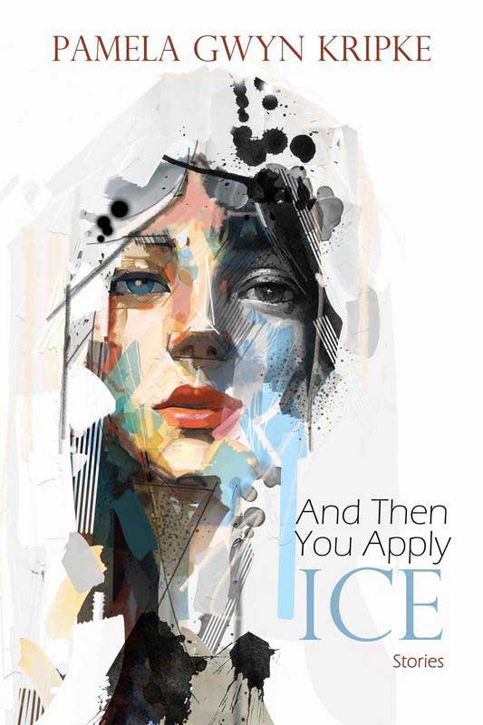 And Then You Apply Ice by Pamela Gwyn Kripke • Book Reviews